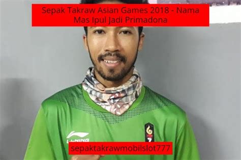 Sepak Takraw Asian Games 2018 — Nama Mas Ipul Jadi Primadona By