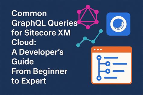 Unlocking The Power Of Graphql In Sitecore A Guide To Useful Queries