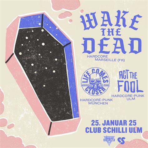 Wake The Dead Life Comes Closer And Act The Fool Club Schilli Ulm