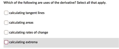 Solved Which Of The Following Are Uses Of The Derivative Select All That Apply Calculating