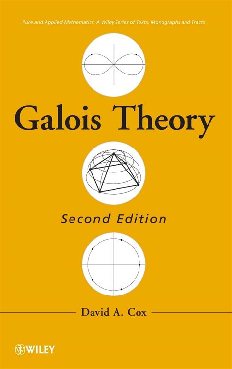 Galois Theory 2e Pure And Applied Mathematics A Wiley Texts Monographs And Tracts Cox