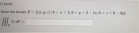 Solved 1 Point Given The Domain E { X Y Z 0