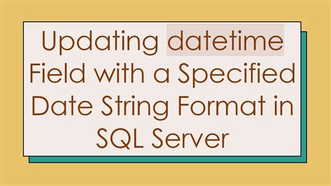 Updating Datetime Field With A Specified Date String Format In Sql