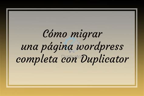 Cómo migrar una página wordpress completa con Duplicator JADE webs