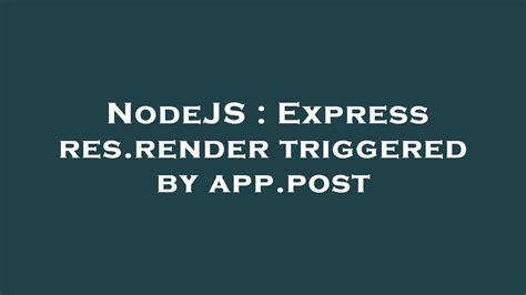 Nodejs Express Resrender Triggered By Apppost Youtube