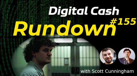Digital Cash Rundown 155 With Scott Cunningham Sbf Gets Prison Time