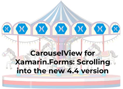 Carouselview For Xamarinforms Scrolling Into The New 44 Version · Geralds Blog About Net