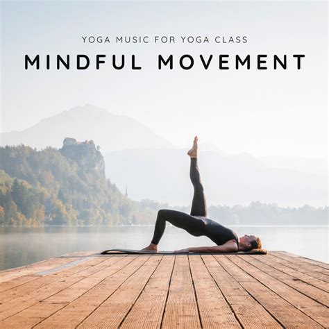 Mindful Movement Yoga Flow Music Album By Yoga Music For Yoga Class