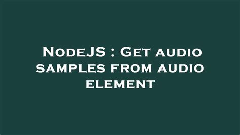 Nodejs Get Audio Samples From Audio Element Youtube
