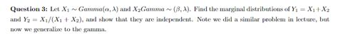 Solved Question 3 Let X1Gamma α λ and X2 Gamma β λ Chegg com
