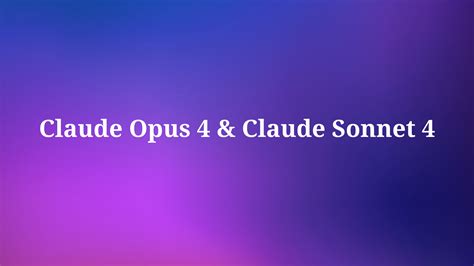 Claude Opus 4 And Claude Sonnet 4 Are Finally Here A New Era Of Ai Intelligence And Performance