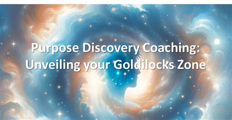 Purpose Discovery Coaching Unveiling Your Goldilocks Zone Rohit Chowdhry