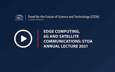 Edge Computing 6g And Satellite Communications Stoa Annual Lecture 2021 Videos Home