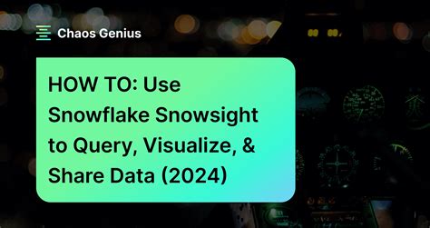 How To Use Snowflake Snowsight To Query Visualize And Share Data 2024