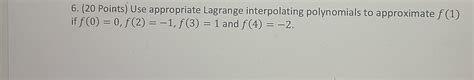 Solved 6 20 Points Use Appropriate Lagrange Interpolating