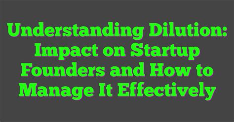 Understanding Dilution Impact On Startup Founders And How To Manage It Effectively