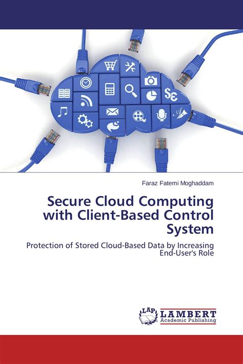 Secure Cloud Computing With Client Based Control System 978 3 659 46758 5 9783659467585