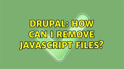 Drupal How Can I Remove Javascript Files 2 Solutions Youtube