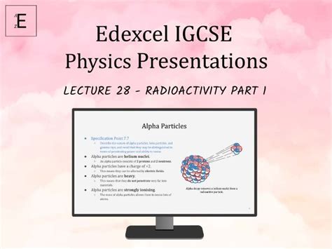 Edexcel Igcse Physics Lecture 28 Radioactivity Part 1 Teaching Resources