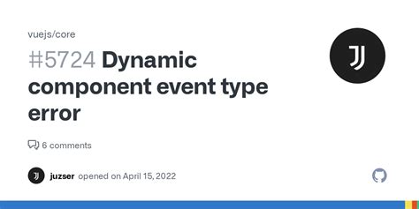 Dynamic Component Event Type Error · Issue 5724 · Vuejscore · Github