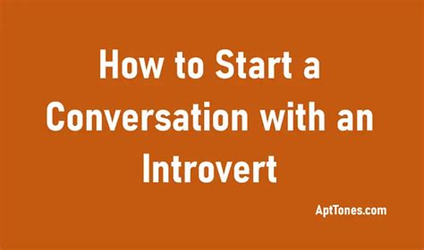 15 Ways To Start A Conversation With An Introvert Apt Tones