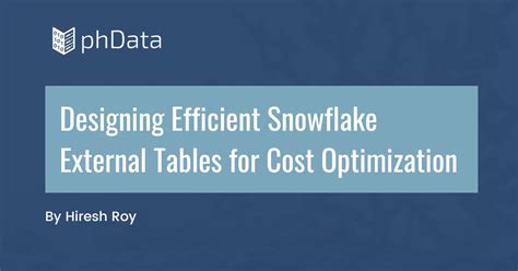 Designing Efficient Snowflake External Tables For Cost Optimization Phdata
