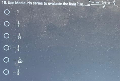 solved use maclaurin series to evaluate the limit
