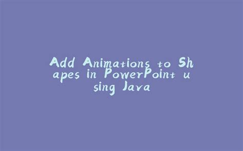Add Animations To Shapes In Powerpoint Using Java 拾光赋