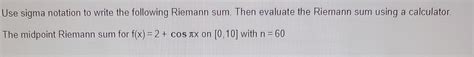 solved use sigma notation to write the following riemann