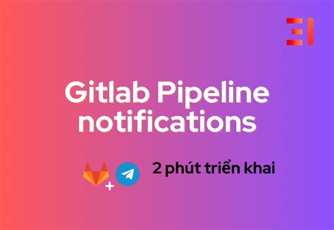 Tích hợp gửi thông báo Gitlab CI CD đến Telegram phút hơn elroydevops
