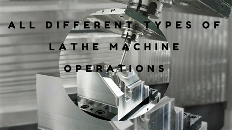 Types Of Lathe Machine Operations At Sarah Dobell Blog