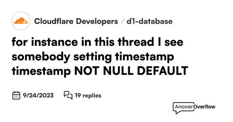 For Instance In This Thread I See Somebody Setting Timestamp Timestamp Not Null Default