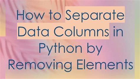 How To Separate Data Columns In Python By Removing Elements Youtube