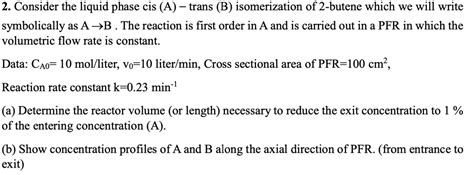 2 Consider The Liquid Phase Cis A Trans B Isomerization Of 2 Butene Which We Will Write