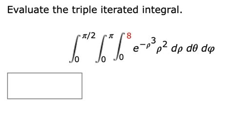 Solved Evaluate The Triple Iterated Chegg Com