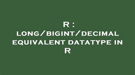 R Long Bigint Decimal Equivalent Datatype In R YouTube