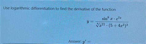 Solved Use Logarithmic Differentiation To Find The