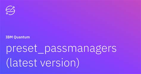 preset passmanagers latest version ibm quantum documentation
