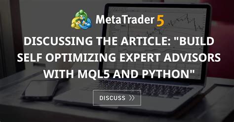 Discussing The Article Build Self Optimizing Expert Advisors With Mql5 And Python