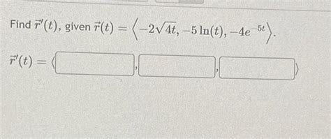 solved find r′ t given r t −24t −5ln t −4e−5t r′ t