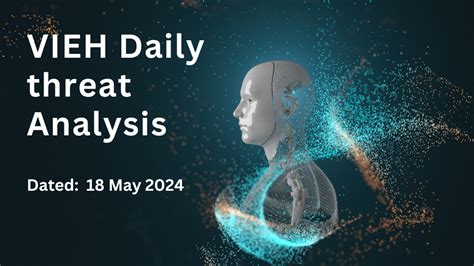 vieh daily threat analysis 18 may 2024 vieh group