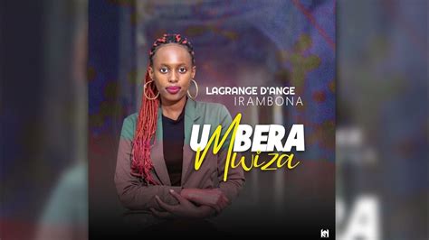 Umbera Mwiza Lagrange Dange Irambonaofficial Audio Youtube