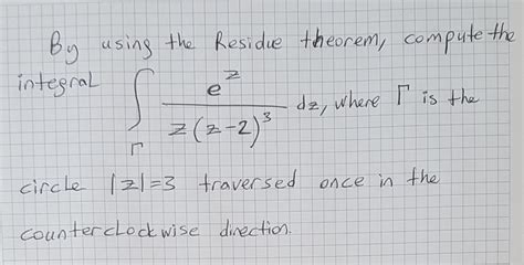 Solved By Using The Residue Theorem Compute The Integral Chegg