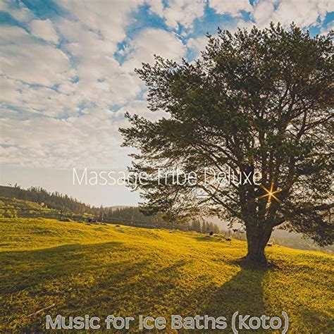 Play Music For Ice Baths Koto By Massage Tribe Deluxe On Amazon Music