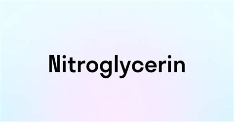Nitroglycerin — перевод транскрипция произношение и примеры