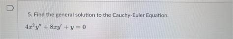 Solved 5 Find The General Solution To The Cauchy Euler