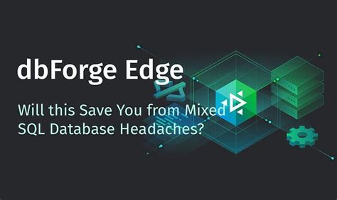 Dbforge Edge Review 2023 Will This Save You From Mixed Sql Database
