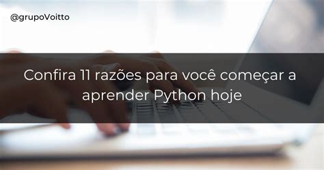 Por que aprender Python 11 bons motivos para começar agora