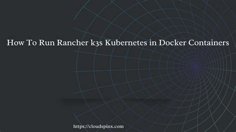 Install Kubernetes Cluster In Docker Containers Using Rancher K3d Cloudspinx