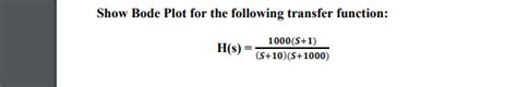 Solved Show Bode Plot For The Following Transfer Function Chegg